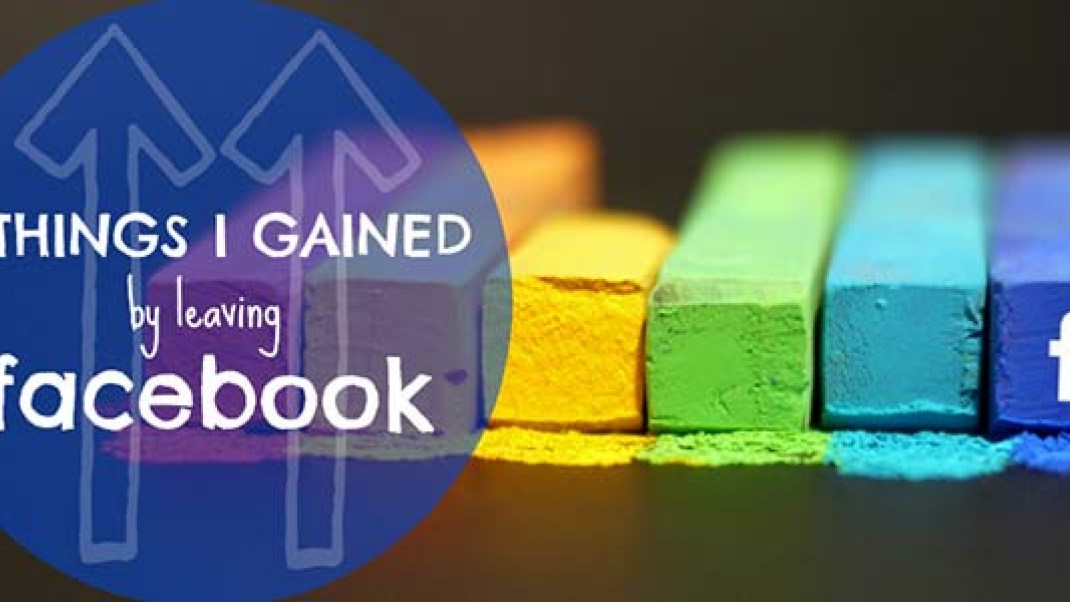 7 Things I Gained by Leaving Facebook | Gaia